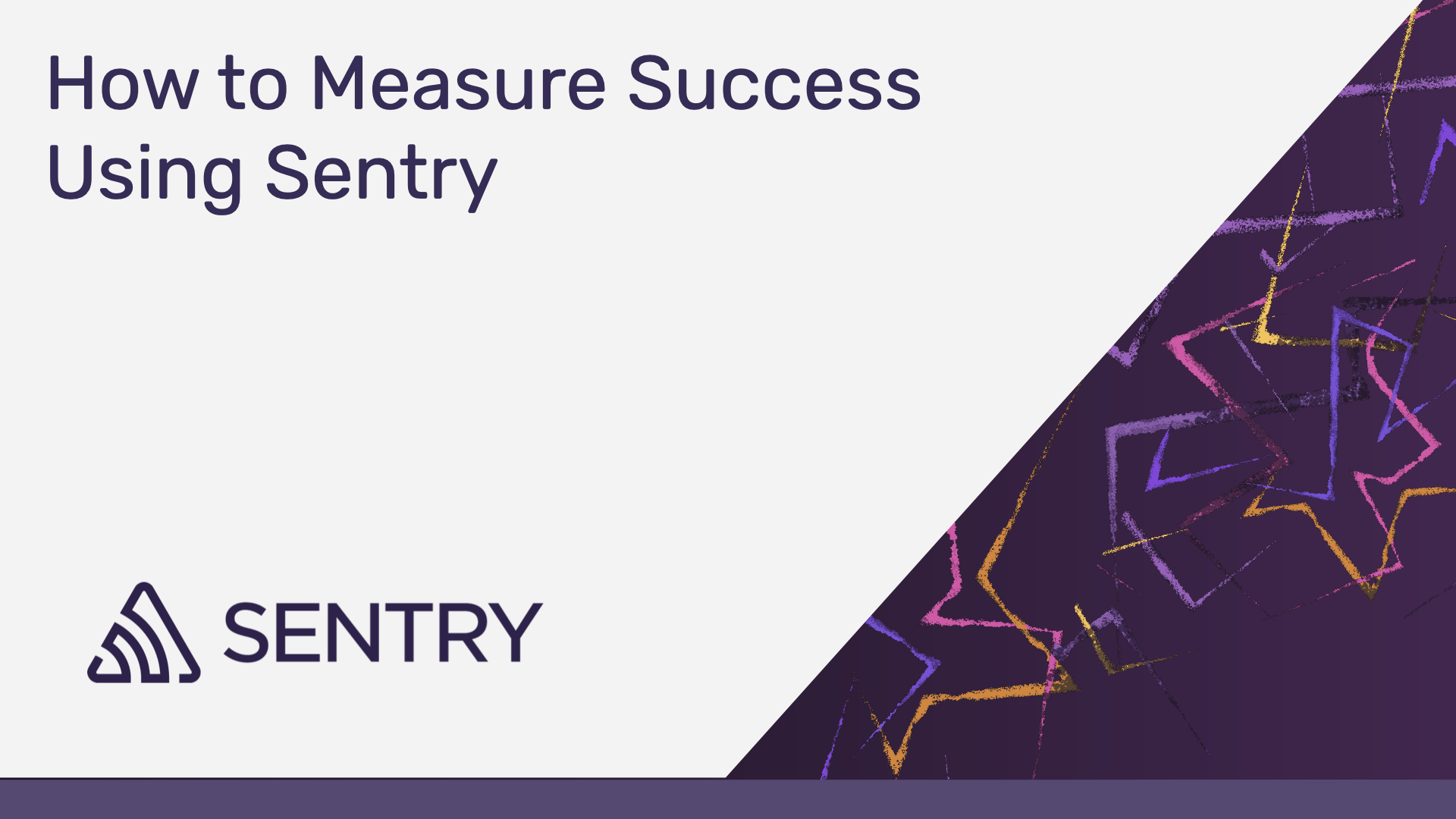 Measuring Success Using Sentry | Sentry Measuring Success Using Sentry | Sentry